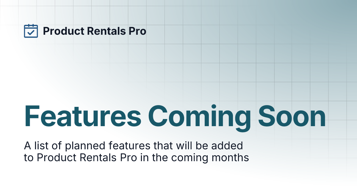 Features Coming Soon | Product Rentals Pro